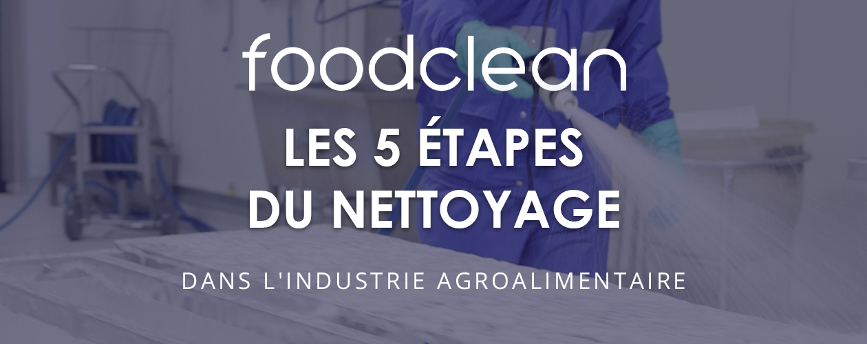 FoodClean France - Les 5 étapes du nettoyage en usine agroalimentaire